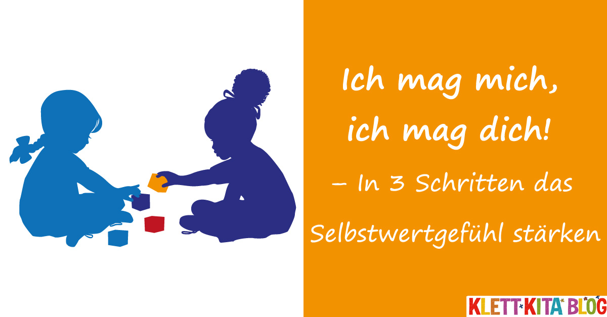 Ich mag mich, ich mag dich! – In 3 Schritten das Selbstwertgefühl ...