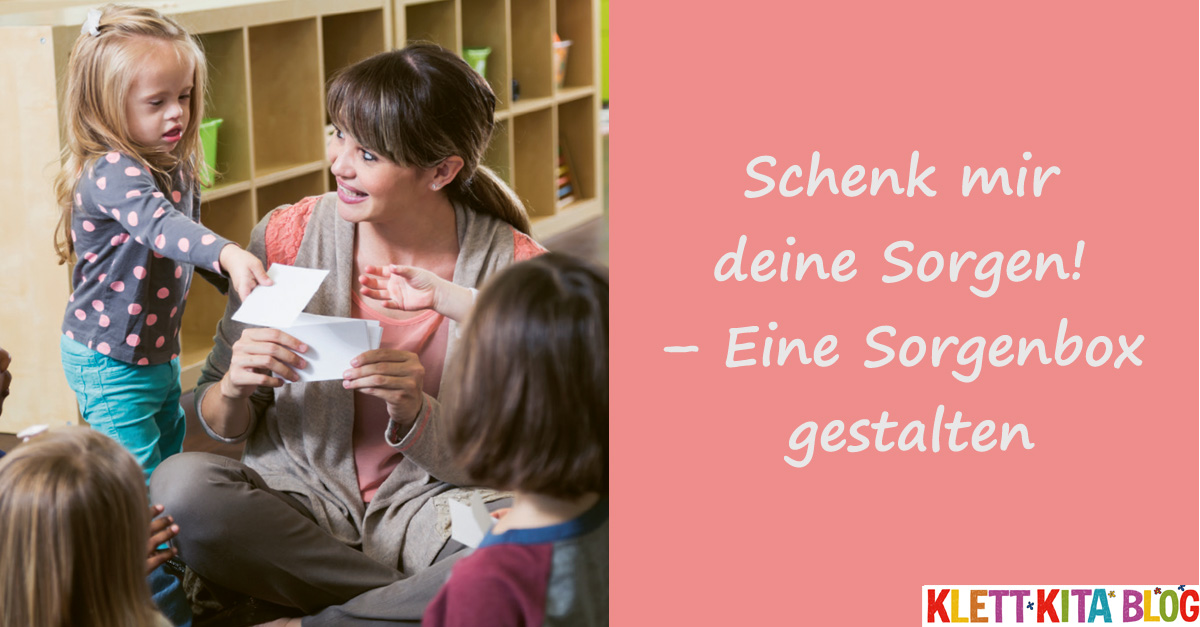 Schenk mir deine Sorgen – Eine Sorgenbox gestalten | Klett Kita Portal
